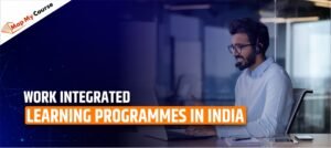 Work Integrated Learning Programmes In India: Courses, Benefits ...